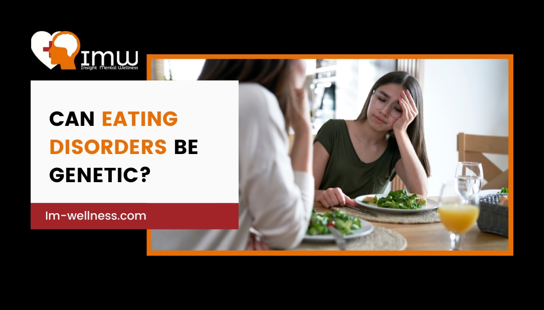Can Eating Disorders Be Genetic? - Insight Mental Wellness