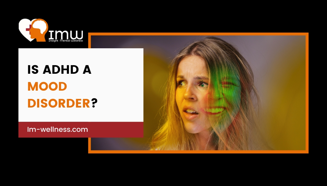 Is ADHD a Mood Disorder? - Insight Mental Wellness