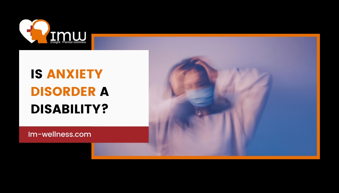 Is Anxiety Disorder a Disability? - Insight Mental Wellness
