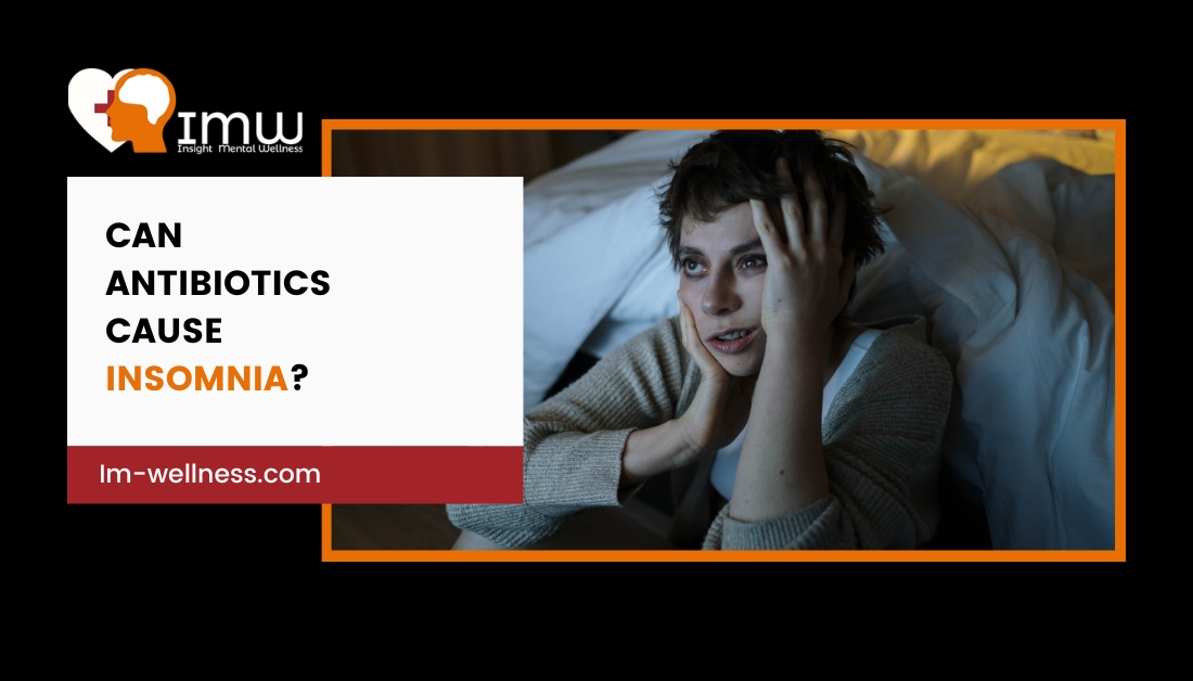 Can antibiotics cause insomnia ? - Insight Mental Wellness