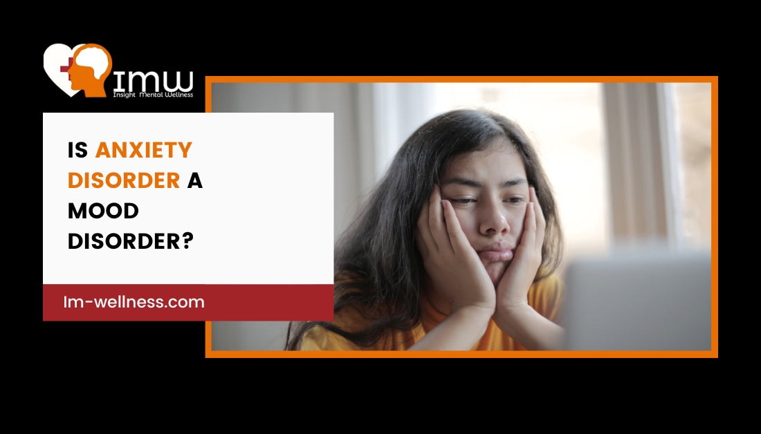 Is anxiety disorder a mood disorder? - Insight Mental Wellness