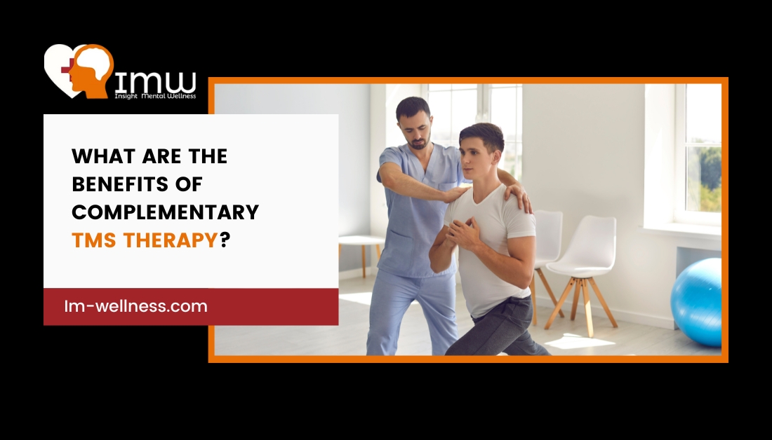 What are the benefits of complementary TMS therapy? - Insight Mental Wellness
