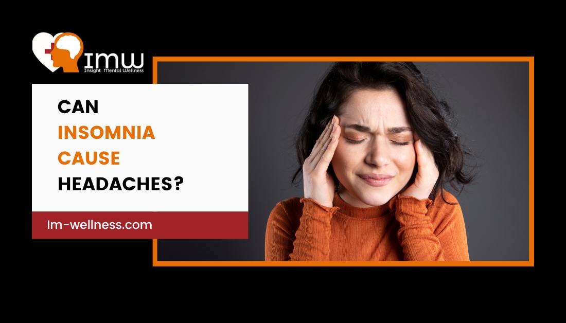 Can Insomnia Cause Headaches? - Insight Mental Wellness