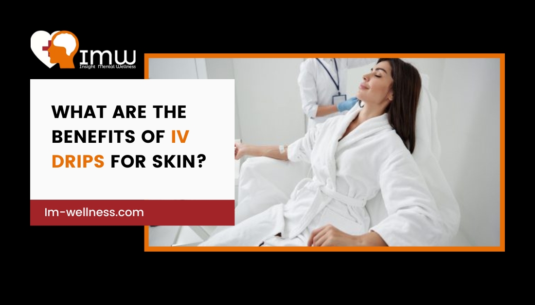 What Are The Benefits Of IV Drips For Skin?