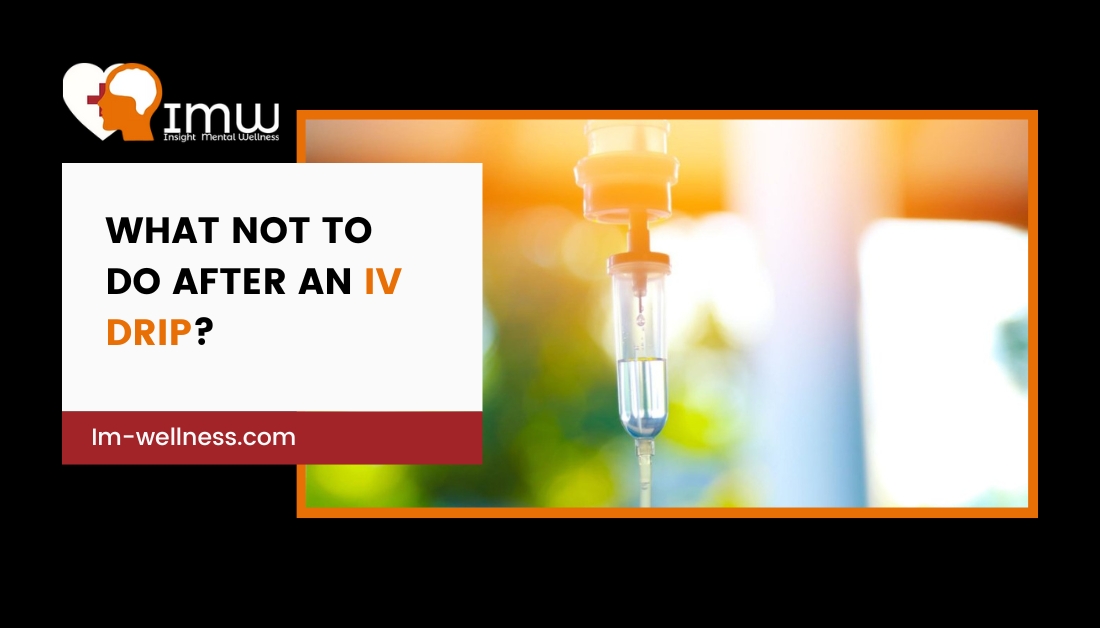 What not to do after an IV drip? - Insight Mental Wellness