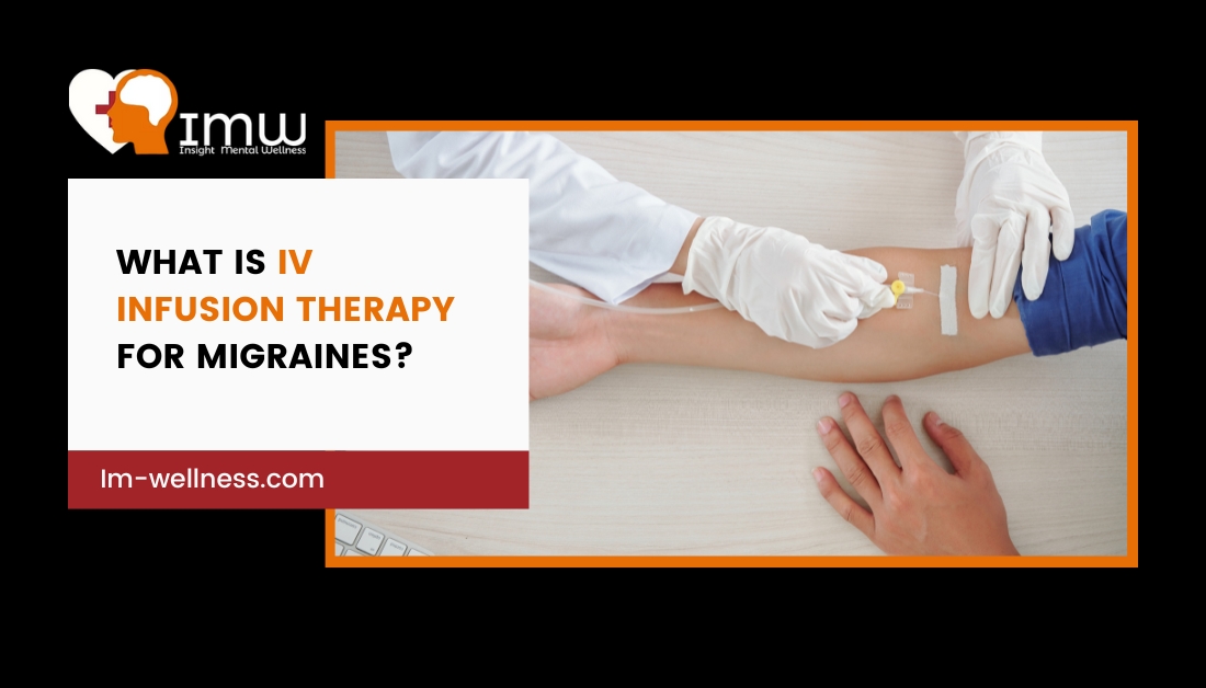 What is IV infusion therapy for migraines? - Insight Mental Wellness