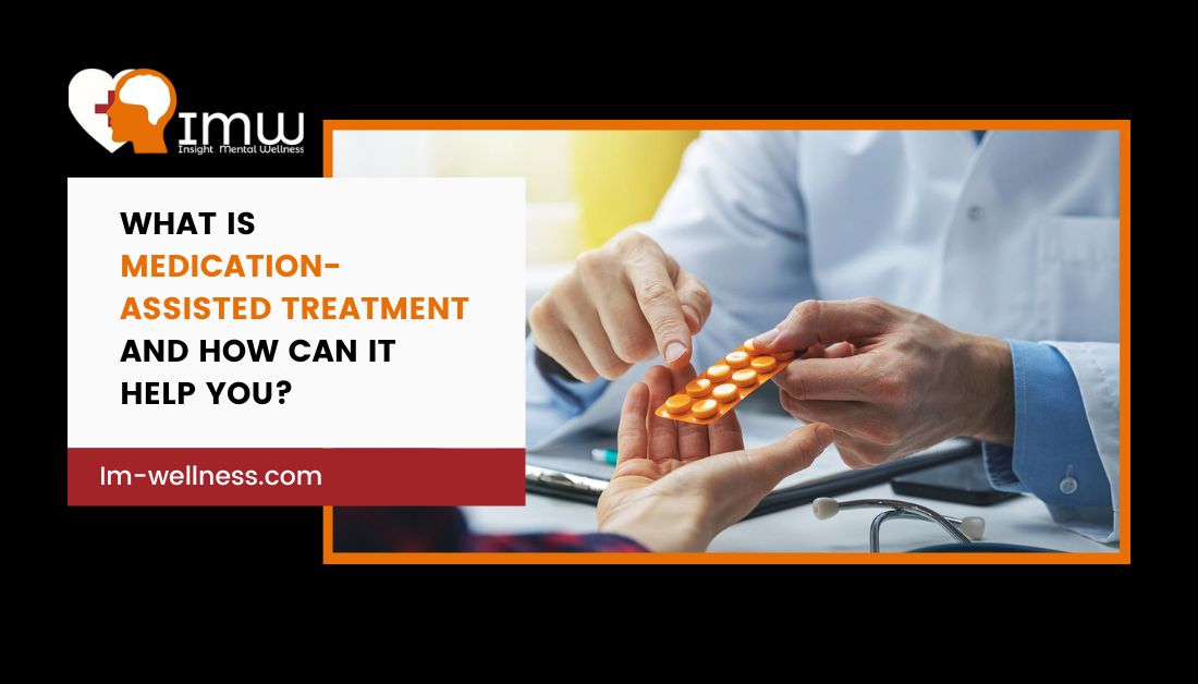 What Is Medication-Assisted Treatment and How Can It Help